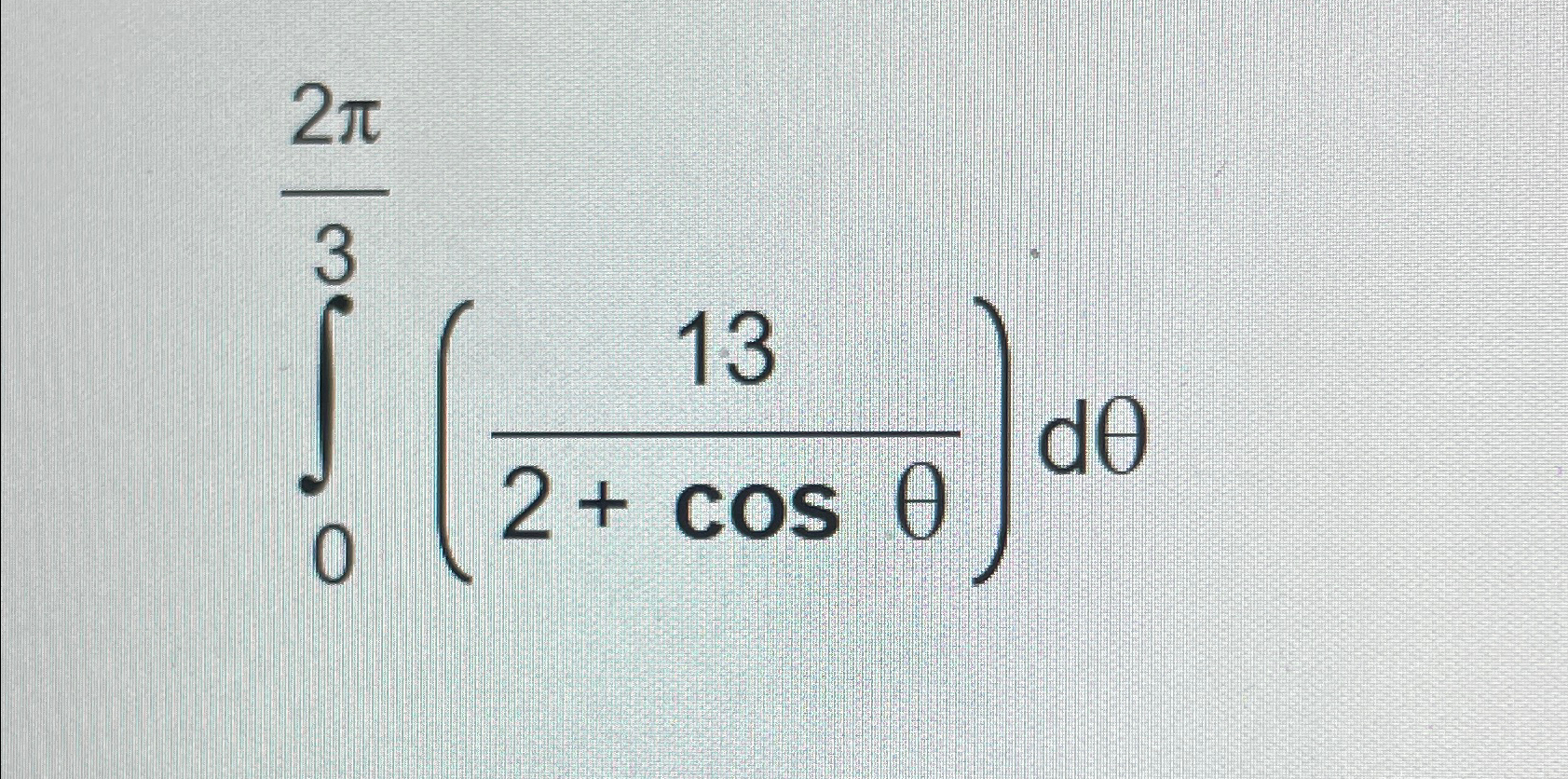 Solved ∫02π3(132+cosθ)dθ | Chegg.com