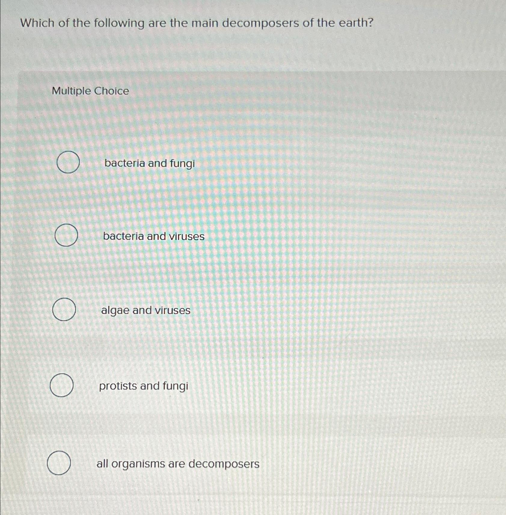 Solved Which of the following are the main decomposers of | Chegg.com