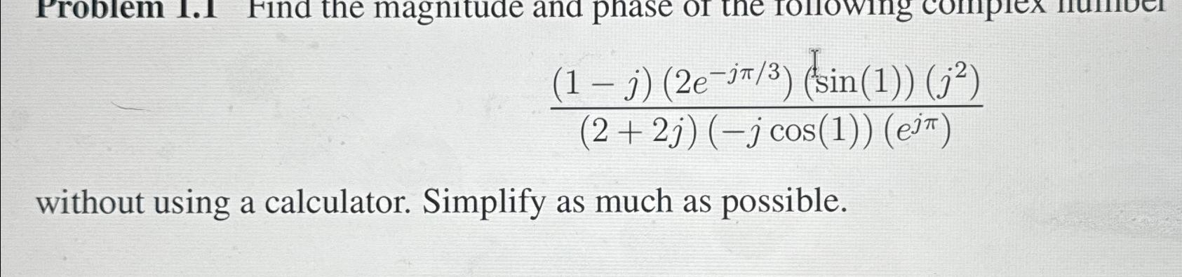Solved (1-j)(2e-jπ3)(sin(1))(j2)(2+2j)(-jcos(1))(ejπ)without | Chegg.com