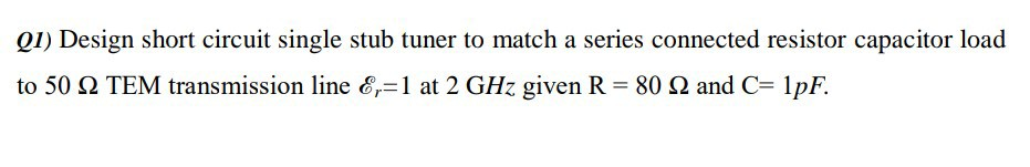 Solved Q1) Design short circuit single stub tuner to match a | Chegg.com
