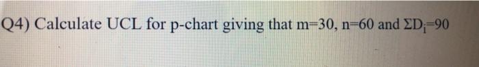 Solved (4) Calculate UCL for p-chart giving that m=30, n=60 | Chegg.com