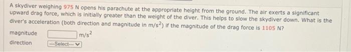 Solved A skydiver weighing 975 N opens his parachute at the | Chegg.com