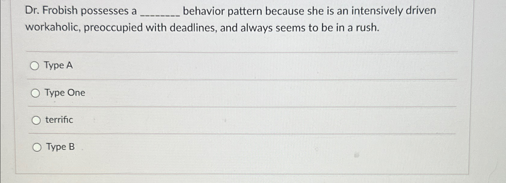 Solved Dr. ﻿Frobish possesses a q, ﻿behavior pattern because | Chegg.com