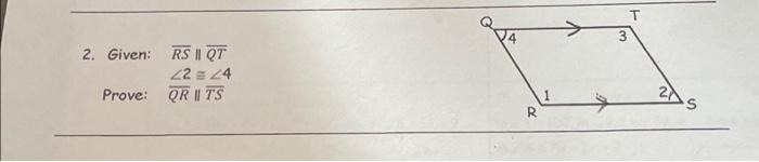 Solved 2. Given: Prove: RS | QT 22 = 24 QR II TS 4 R 1 3 T 2 | Chegg.com