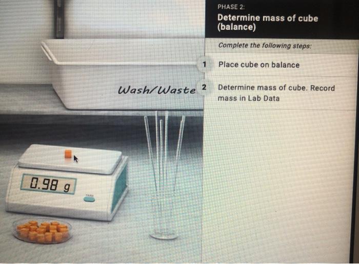 Solved PHASE 2: Determine mass of cube (balance) Complete | Chegg.com