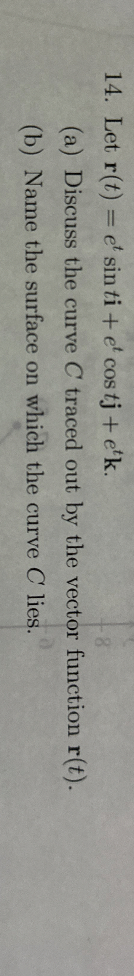 Solved Let r(t)=etsinti+etcostj+etk.(a) ﻿Discuss the curve C | Chegg.com