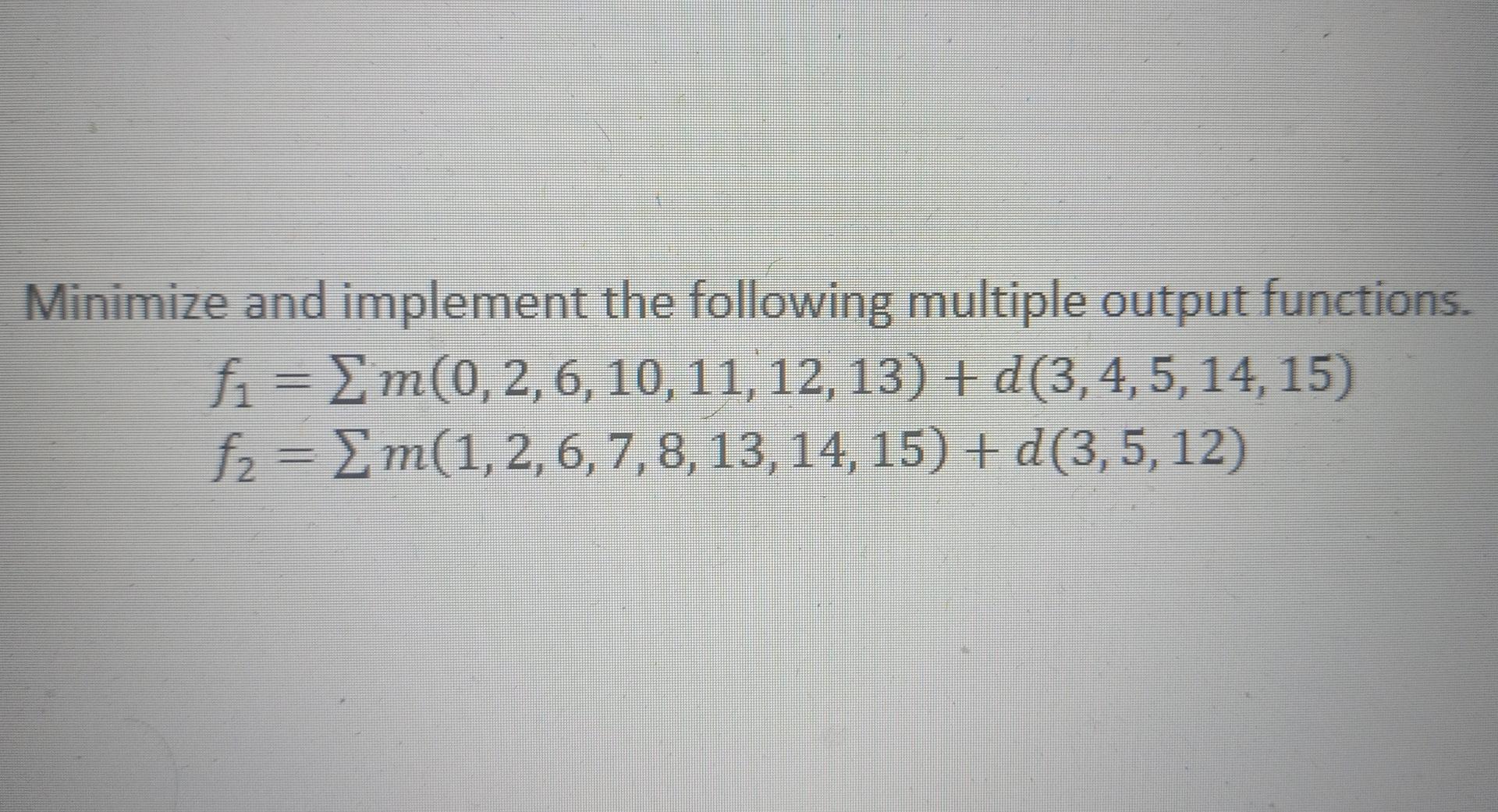Solved Minimize and implement the following multiple output | Chegg.com