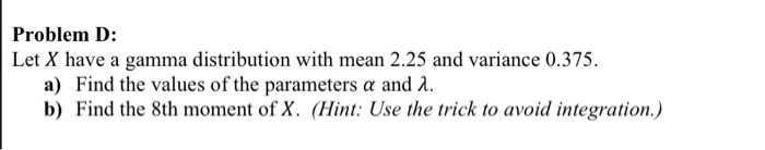 Solved Problem D: Let X have a gamma distribution with mean | Chegg.com