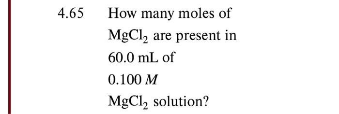 Solved 4.65 How many moles of MgCl2 are present in 60.0 mL | Chegg.com