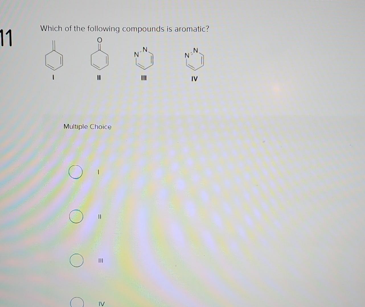 Solved Which of the following compounds is aromatic? I II | Chegg.com