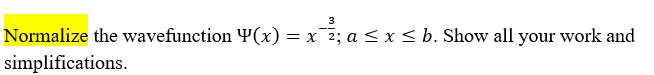 Solved Normalize the wavefunction Ψ(x)=x-32;a≤x≤b. ﻿Show all | Chegg.com
