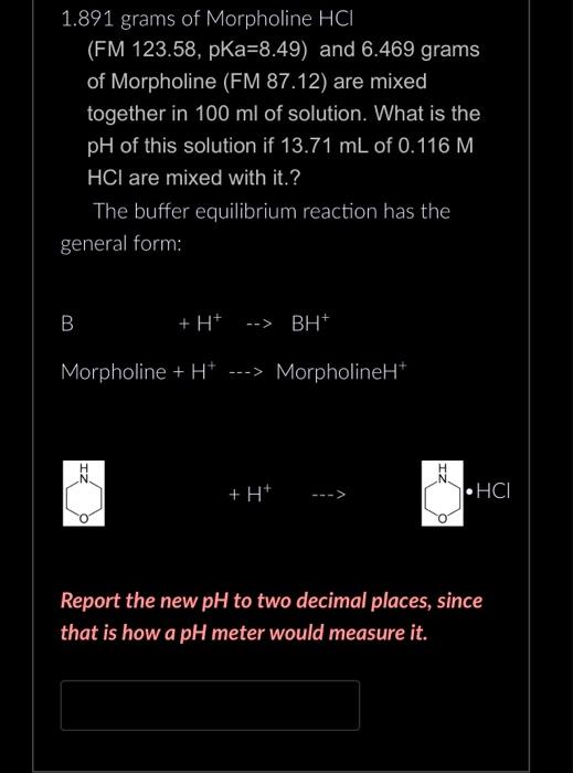 Solved 1.891 grams of Morpholine HCl (FM 123.58, pKa=8.49) | Chegg.com