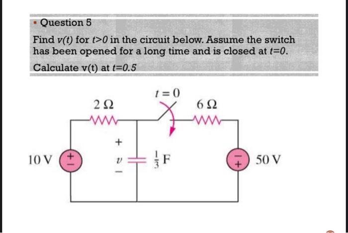 Solved Question 5 Find v(t) for t>0 in the circuit below. | Chegg.com