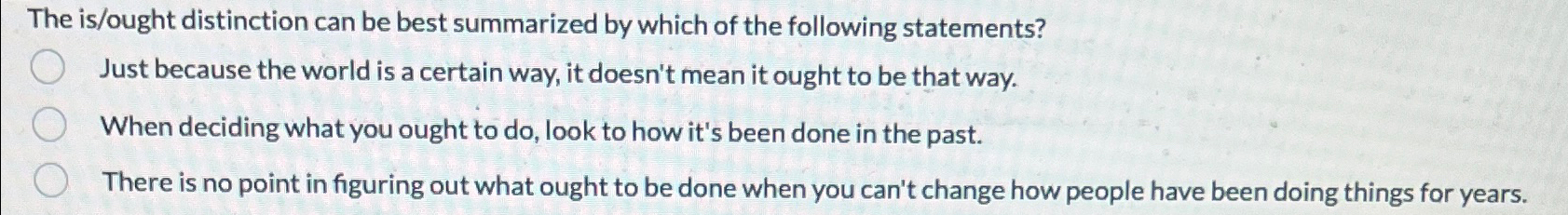 Solved The is/ought distinction can be best summarized by | Chegg.com
