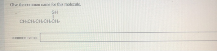 Solved Give the common name for this molecule. SH | Chegg.com