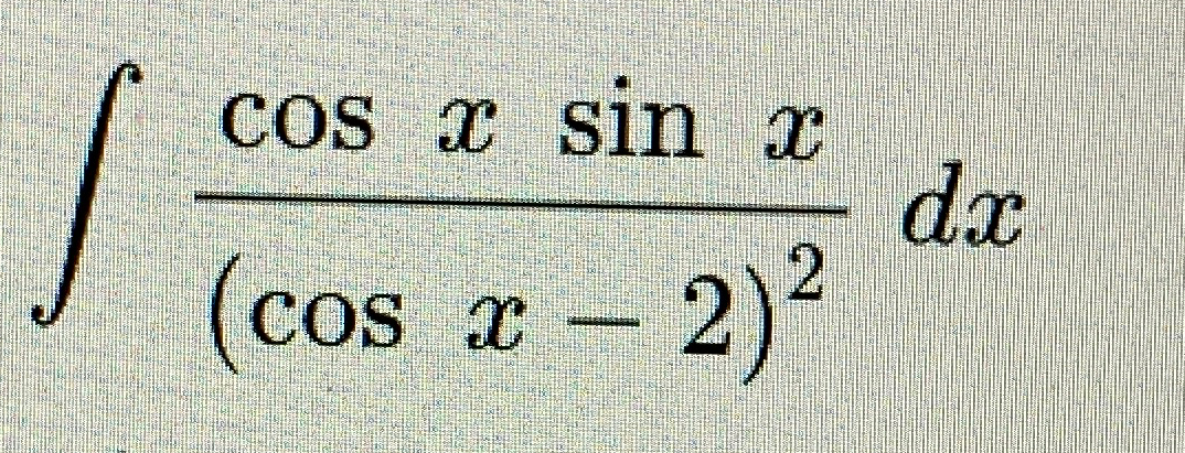 Solved ∫﻿﻿cosxsinx(cosx-2)2dx | Chegg.com