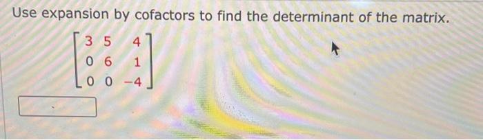 Solved Use expansion by cofactors to find the determinant of | Chegg.com