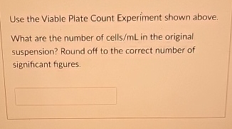 Solved Use the Viable Plate Count Experiment shown | Chegg.com