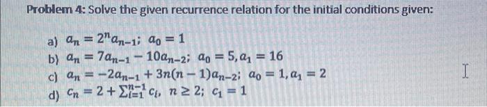 Solved Problem 4: Solve the given recurrence relation for | Chegg.com