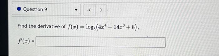 Solved Find the derivative of f(x)=log8(4x4−14x3+8), f′(x)= | Chegg.com