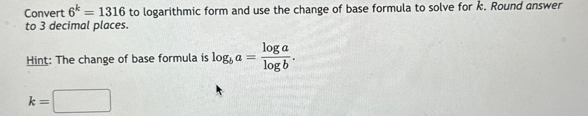 Solved Convert 6k=1316 ﻿to logarithmic form and use the | Chegg.com