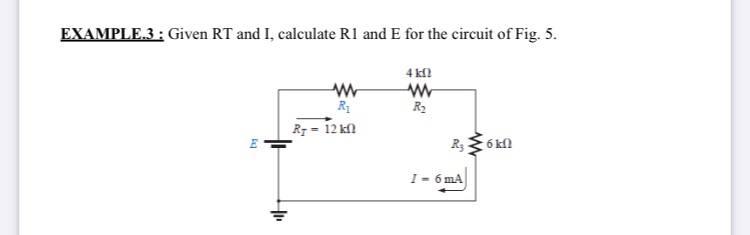 Solved EXAMPLE.3: Given RT and I, calculate R1 and E for the | Chegg.com