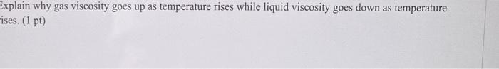 Solved xplain why gas viscosity goes up as temperature rises | Chegg.com