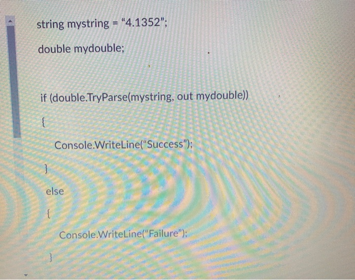 Solved string mystring = "4.1352"; double mydouble; if | Chegg.com