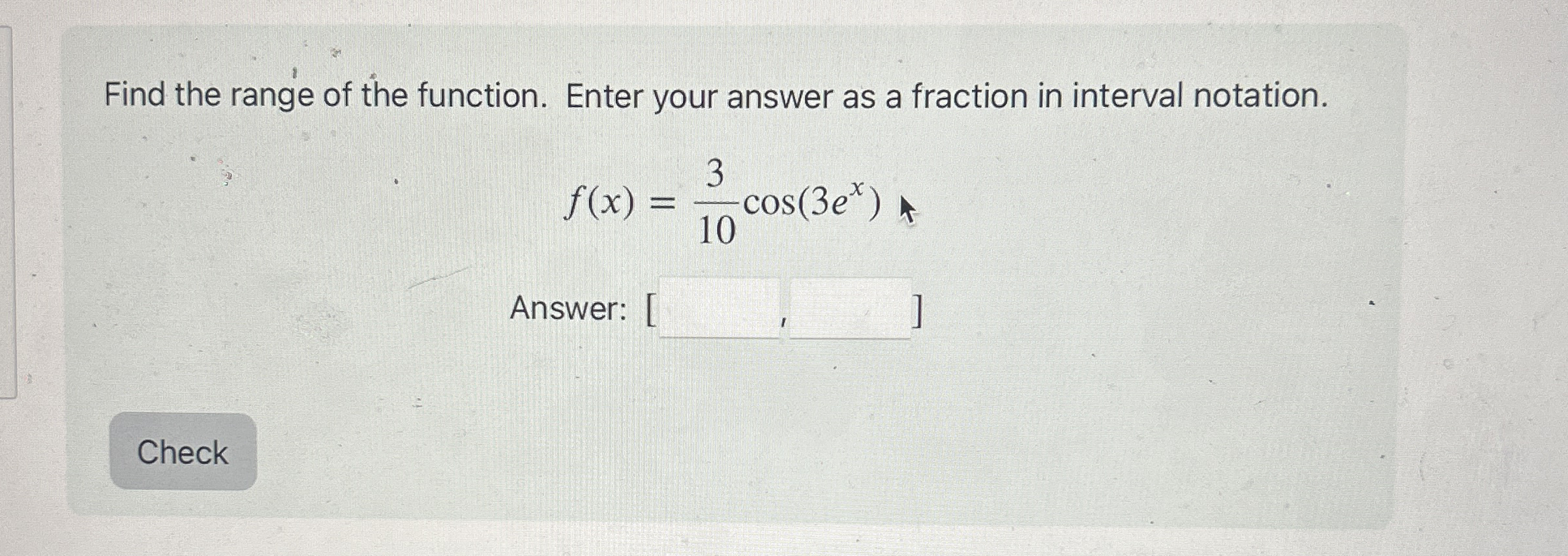 Solved Find the range of the function. Enter your answer as | Chegg.com