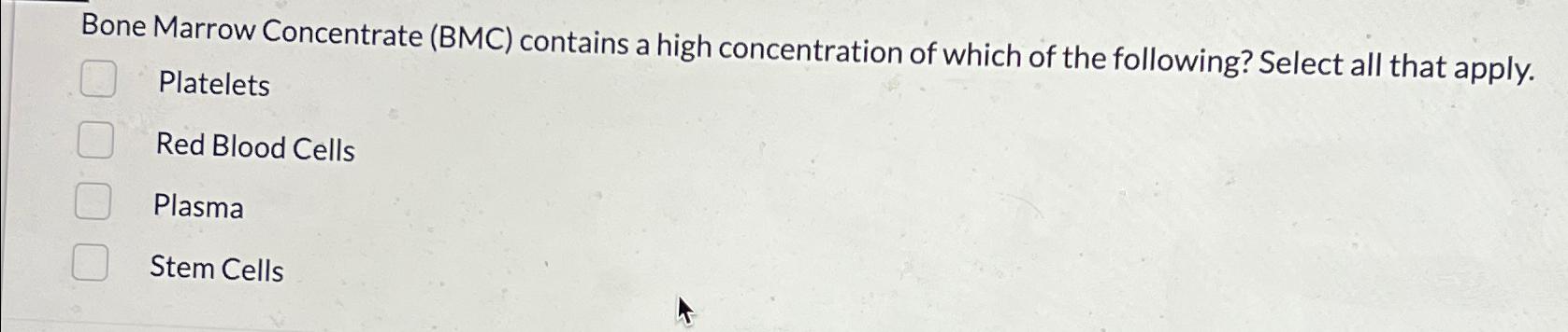 Solved Bone Marrow Concentrate (BMC) ﻿contains a high | Chegg.com