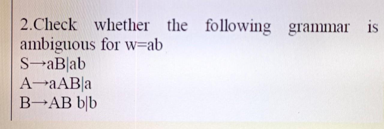 Solved is 2.Check whether the following grammar ambiguous | Chegg.com