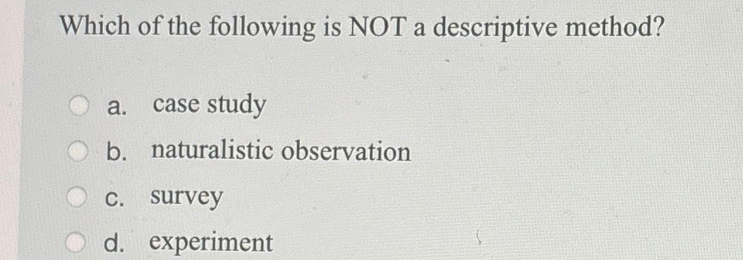 Solved Which of the following is NOT a descriptive method?a. | Chegg.com