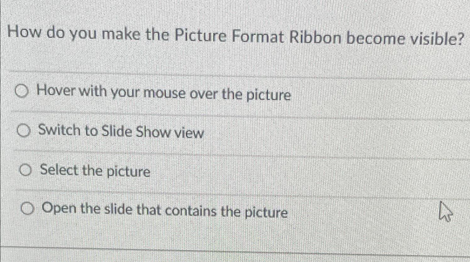 Solved How do you make the Picture Format Ribbon become | Chegg.com