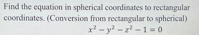 Solved Find the equation in spherical coordinates to | Chegg.com