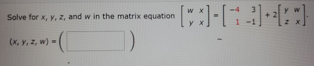 Solved solve for x, y, z and w in the matriz equation | Chegg.com