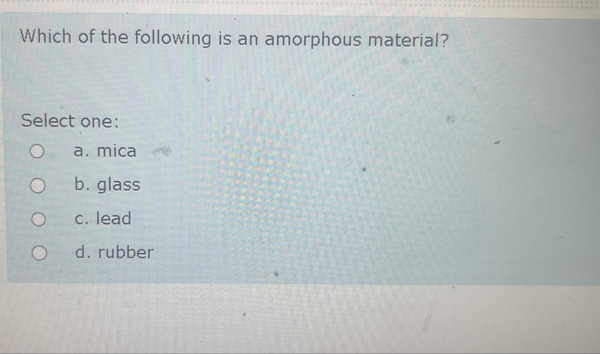 Solved Which of the following is an amorphous | Chegg.com
