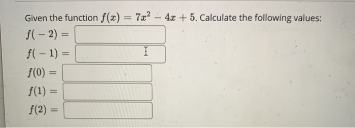 Solved Given the function f(x) = 7x2 – 4x + 5. Calculate the | Chegg.com