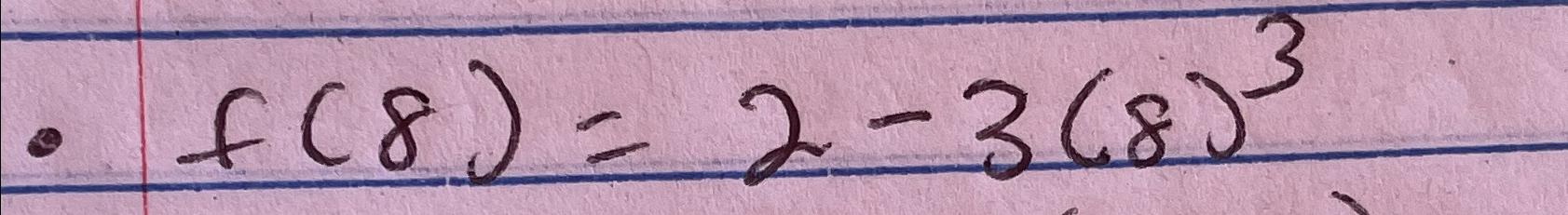 Solved f(8)=2-3(8)3 | Chegg.com