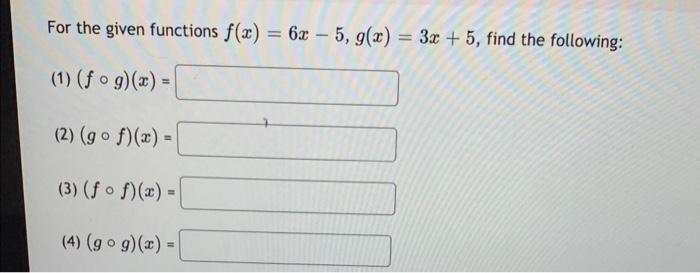 Solved For the given functions f(x)=6x−5,g(x)=3x+5, find the | Chegg.com