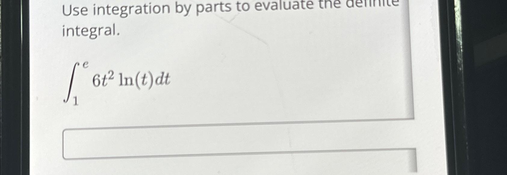 Solved Use integration by parts to evaluate the demine | Chegg.com