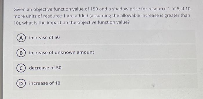 Solved Given An Objective Function Value Of 150 And A Shadow