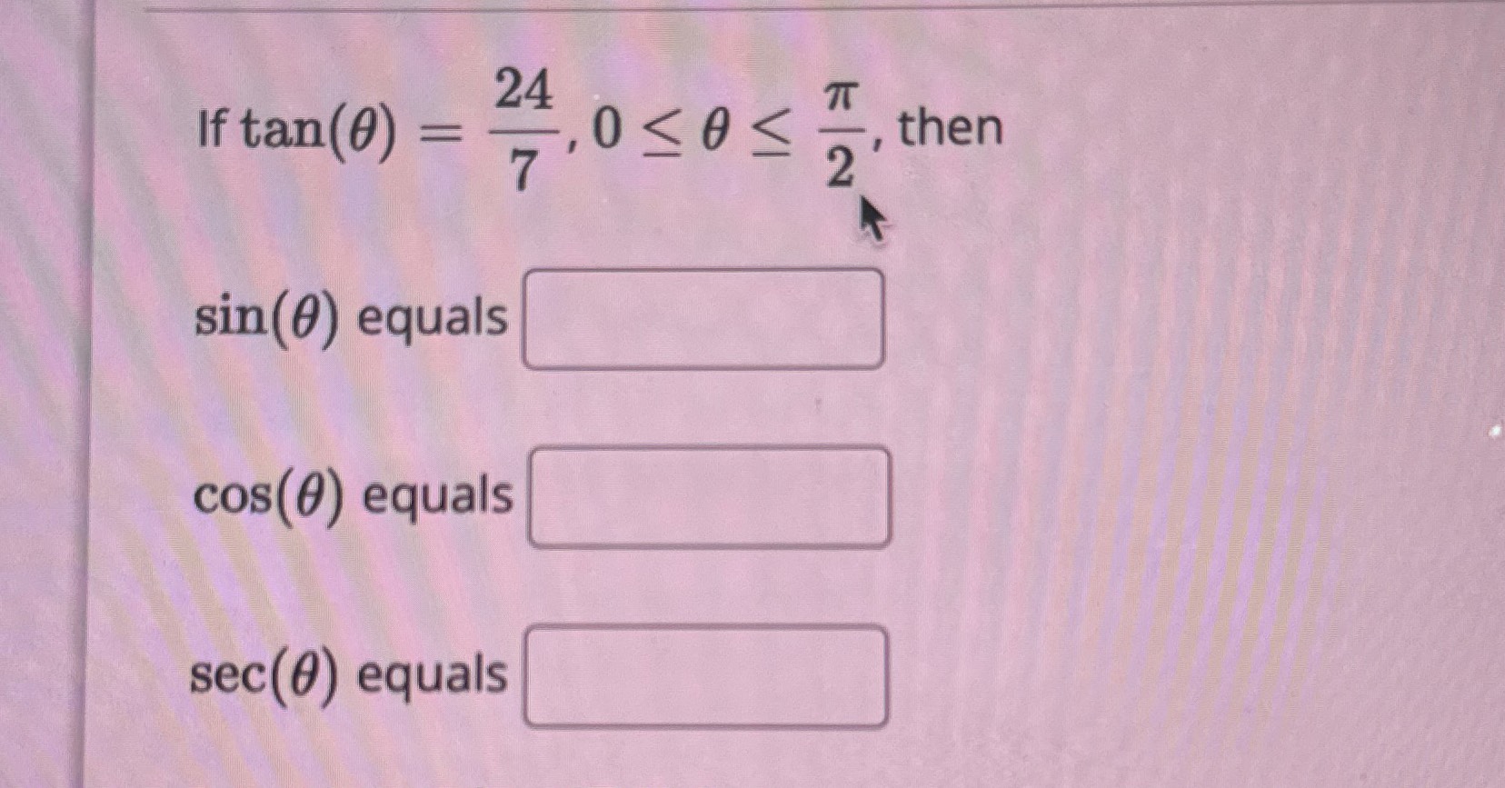 Solved If tan(θ)=247,0≤θ≤π2, ﻿then sin(θ) ﻿equals cos(θ) | Chegg.com