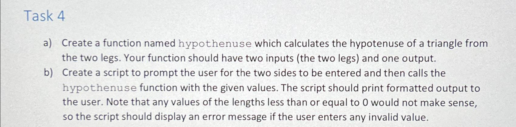 Solved Task 4a) ﻿Create a function named hypothenuse which | Chegg.com