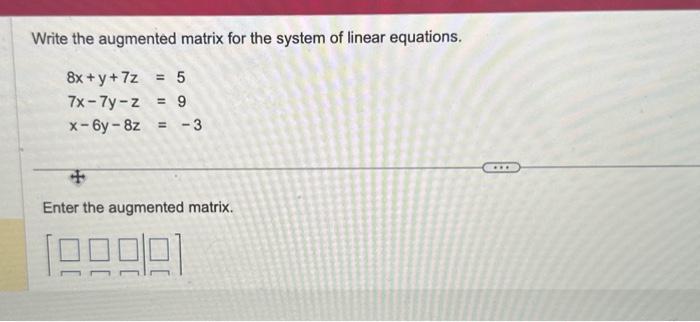 Solved Write the augmented matrix for the system of linear | Chegg.com