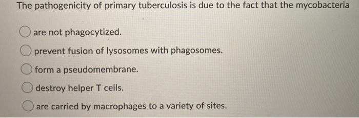 Solved The pathogenicity of primary tuberculosis is due to | Chegg.com