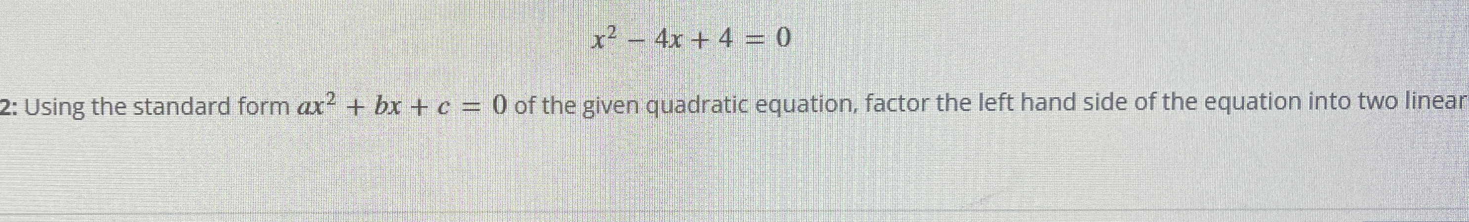 Solved x2-4x+4=02: Using the standard form ax2+bx+c=0 ﻿of | Chegg.com