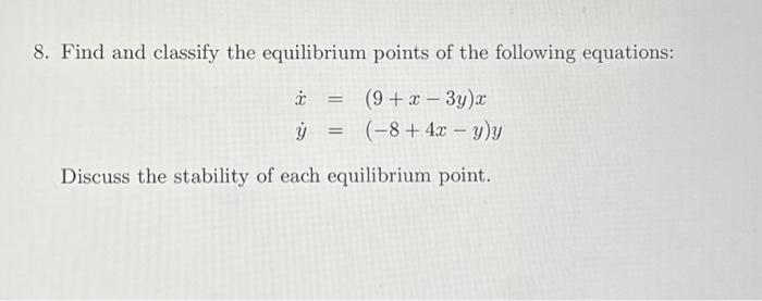 Solved 8. Find and classify the equilibrium points of the | Chegg.com