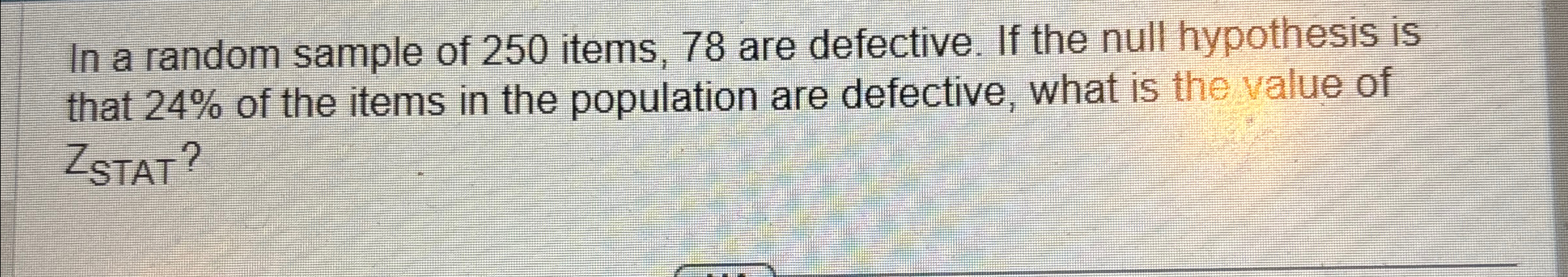 Solved In a random sample of 250 ﻿items, 78 ﻿are defective. | Chegg.com