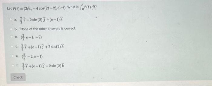 Solved Let r(t)= 3t1−4cos(2t−2),e1−t . What is ∫01r(t)dt ? | Chegg.com