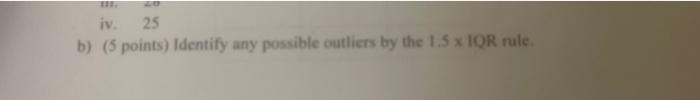 Solved iv. 25 b) ( 5 points) Identify any possible outliers | Chegg.com